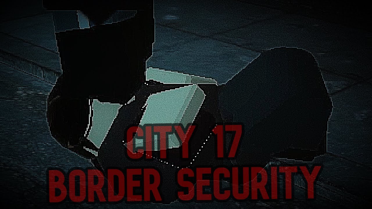 The Classic City-17 Border Experience | WARNING: PAIN - YouTube