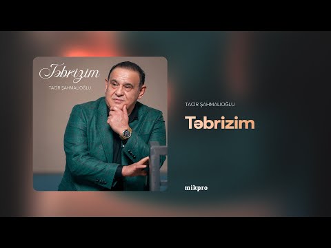 Tacir Şahmalıoğlu — Təbrizim (Rəsmi Audio)