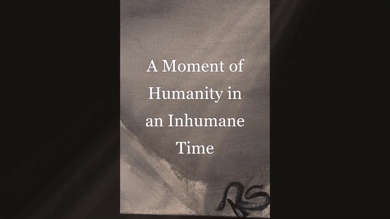 A Moment of Humanity in an Inhumane Time - YouTube