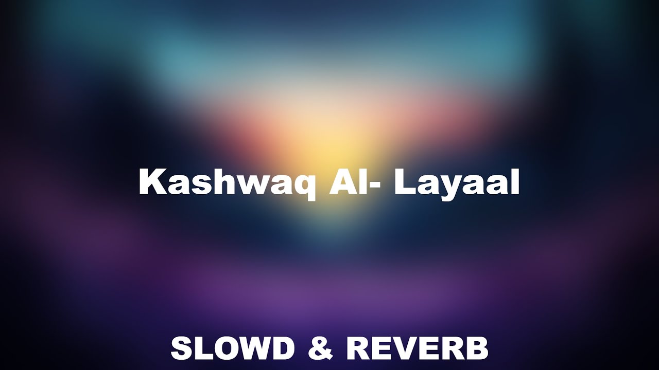 Kashwaq Al- Layaal | Slowed & Reverb | Ramadan Series 2023 - YouTube