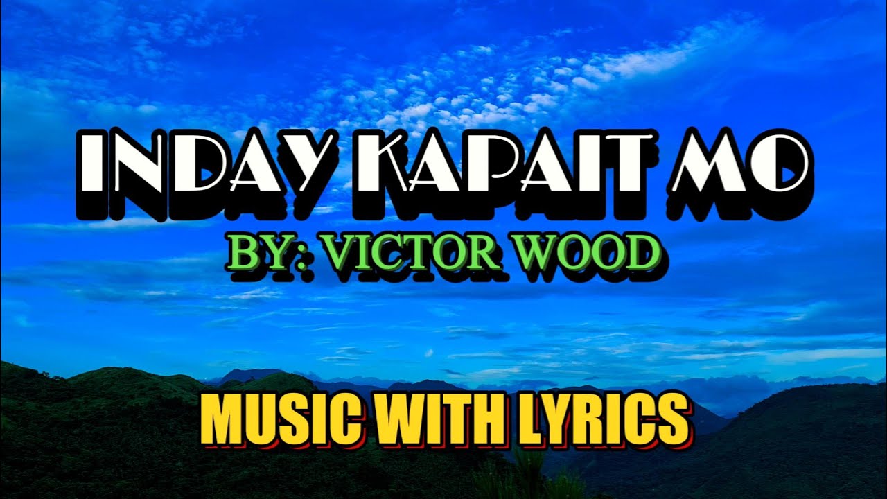 Victor Wood Sings 'Inday Kapait Mo' - A Timeless OPM Ballad With Lyrics ...