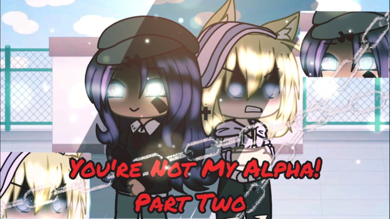 "You're Not My Alpha!" || Part Two || GLMM (Short Asf-) - YouTube