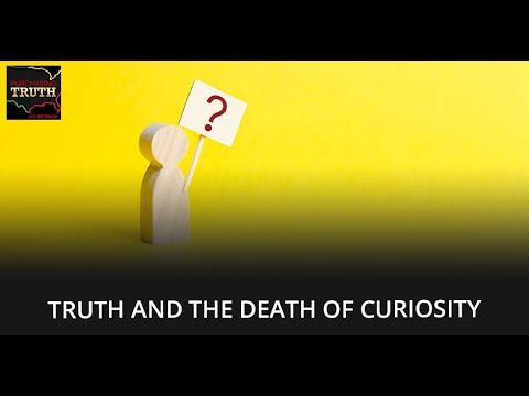 Truth And The Death Of Curiosity - YouTube