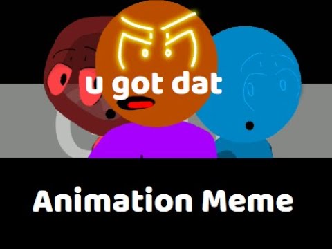 u got dat animation meme || ft. Every stickman character that I've made ...