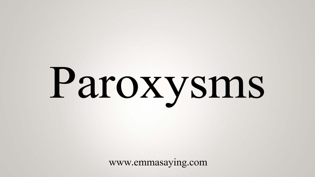 How To Say Paroxysms - YouTube