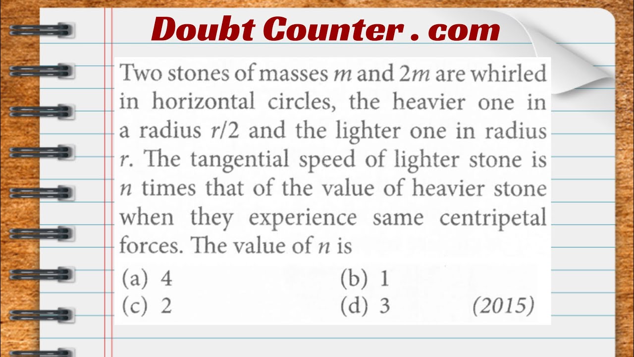 Two stones of masses m and 2 m are whirled in horizontal circles, the ...