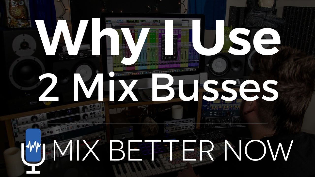 Why I Use 2 MixBusses | MixBetterNow.com - YouTube