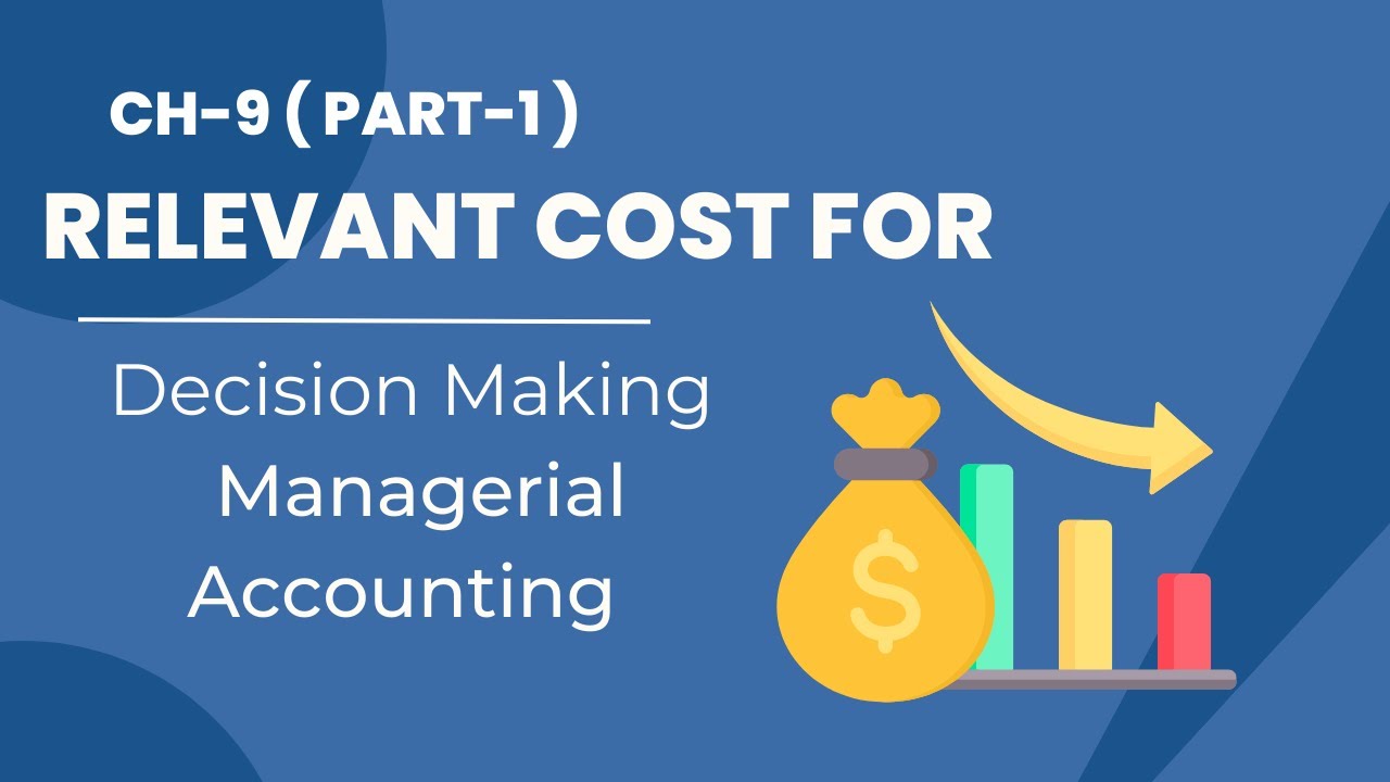 Ch 9 - Relevant Cost for Decision Making Part 1 || Managerial ...