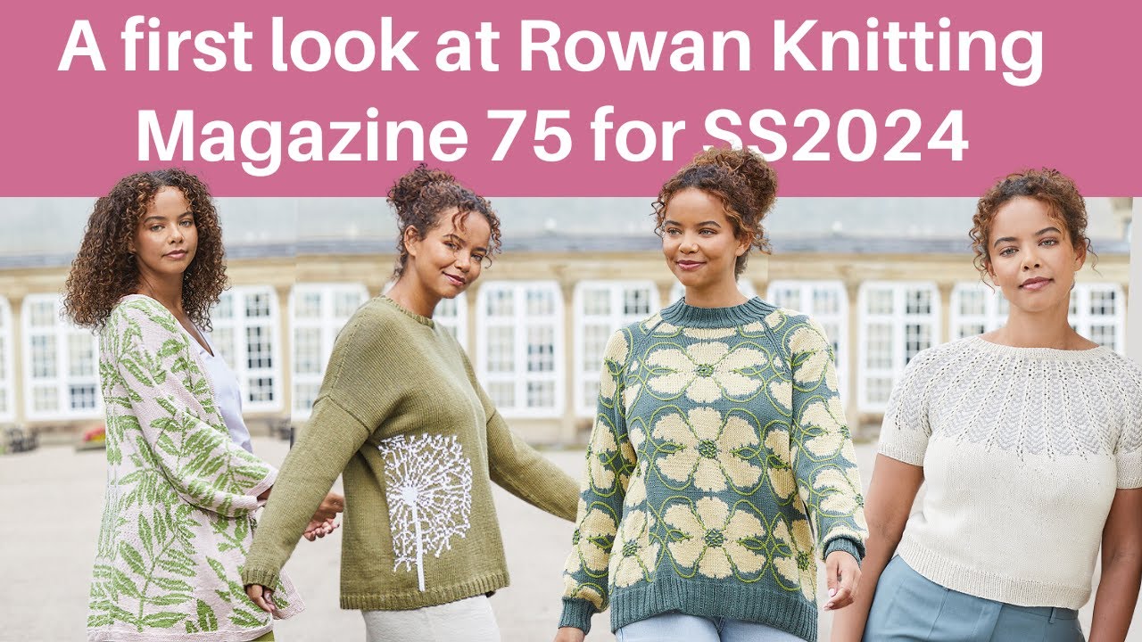 A first look at Rowan Knitting Magazine 75 for SS2024 - YouTube