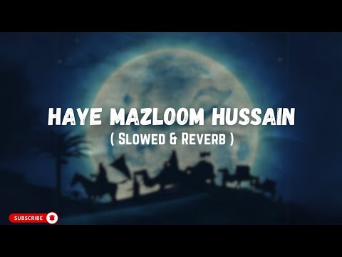 Haye Mazloom Hussain | Slowed & Reverb | Nadeem Sarwar | 2024 - YouTube