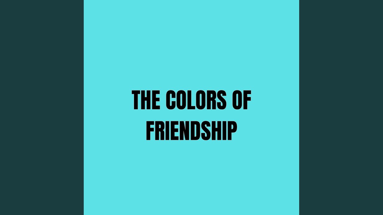 The Colors of Friendship - YouTube