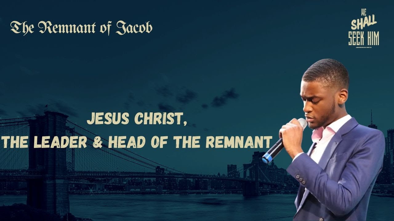 Jesus Christ, The Leader & Head of the Remnant | Dcn. Andrew Amankwah ...