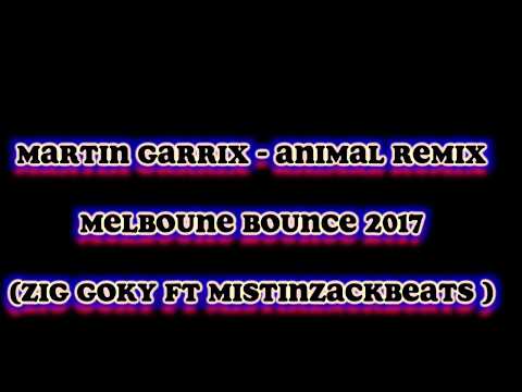 Martin Garrix - ANIMALS remix melbourne bounce 2017 ( ZIG Goky ft MistinzackBEATS )