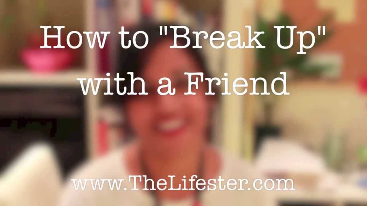 How to Break Up with a Friend Easily and Nicely - YouTube