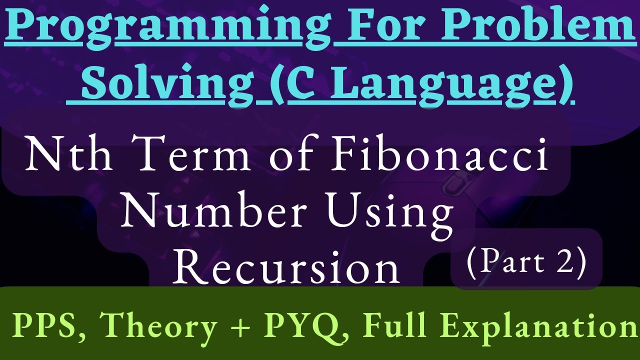 Pps Theory Pyqs Nth Term Of Fibonacci Number Using Recursion Part 2 C Language