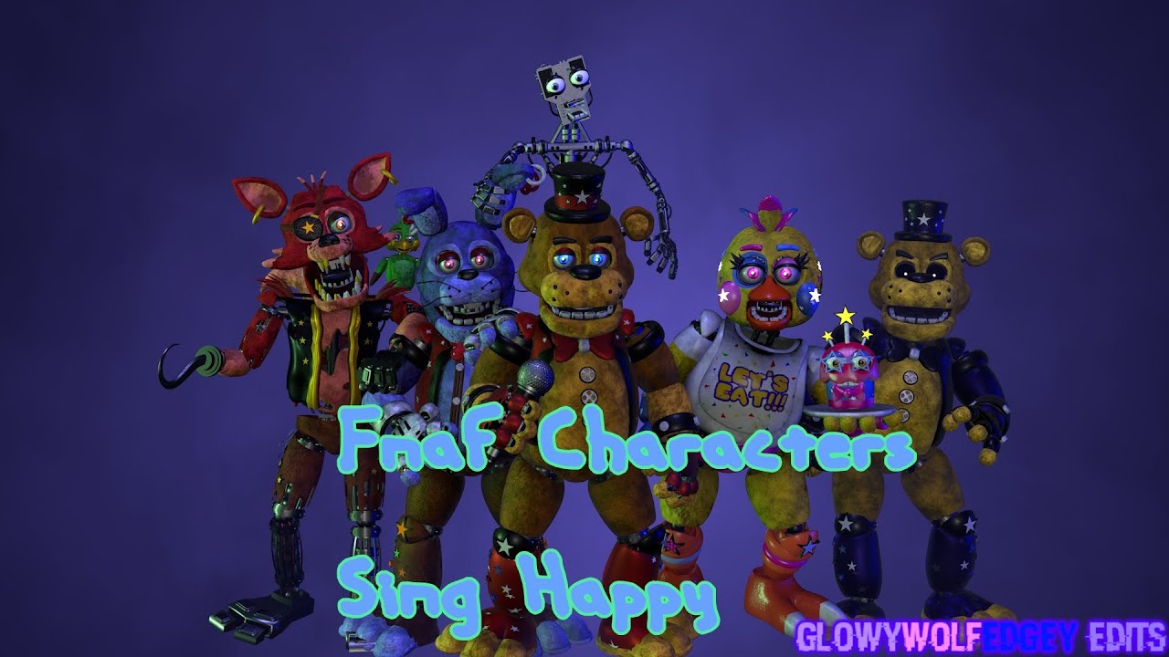 Fnaf Characters Sing Happy - YouTube