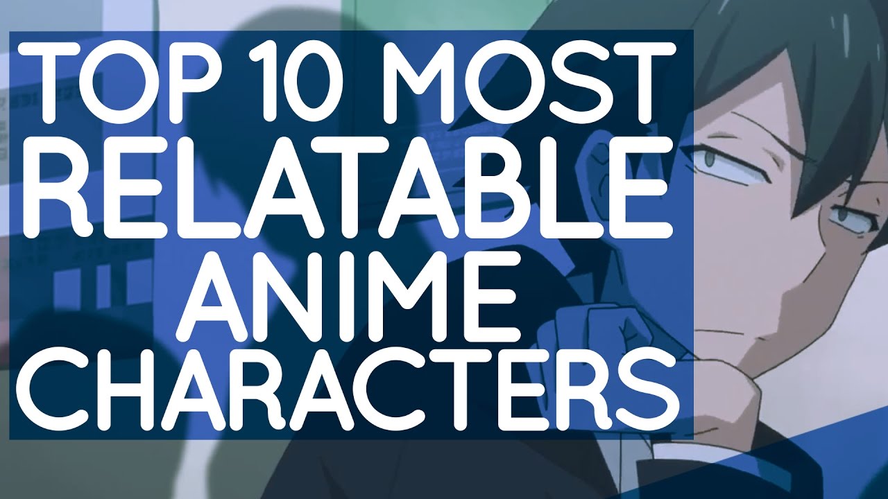 Top 10 Most Relatable Anime Characters - YouTube