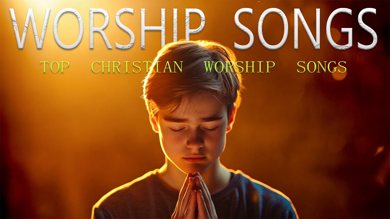 Worship Songs - Top Christian Songs - Best Christian Playlist - YouTube
