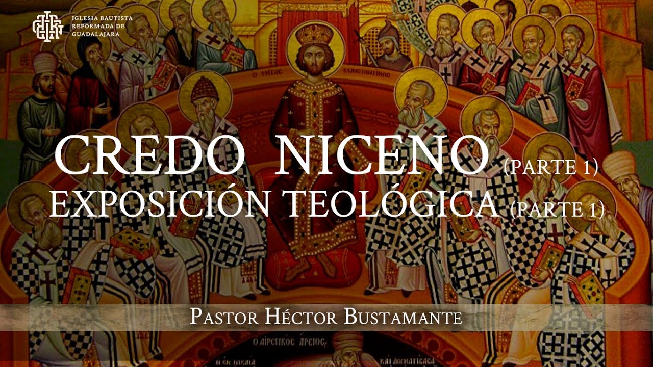 El Credo Niceno (1): Exposición teológica (I) - Pastor Héctor Bustmante ...