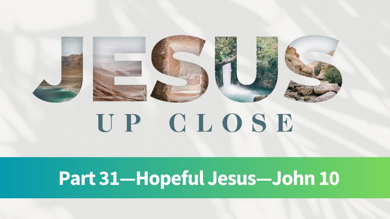 Hopeful Jesus—Gospel of John Part 31 | John 10—Jesus Brings Hope to ...