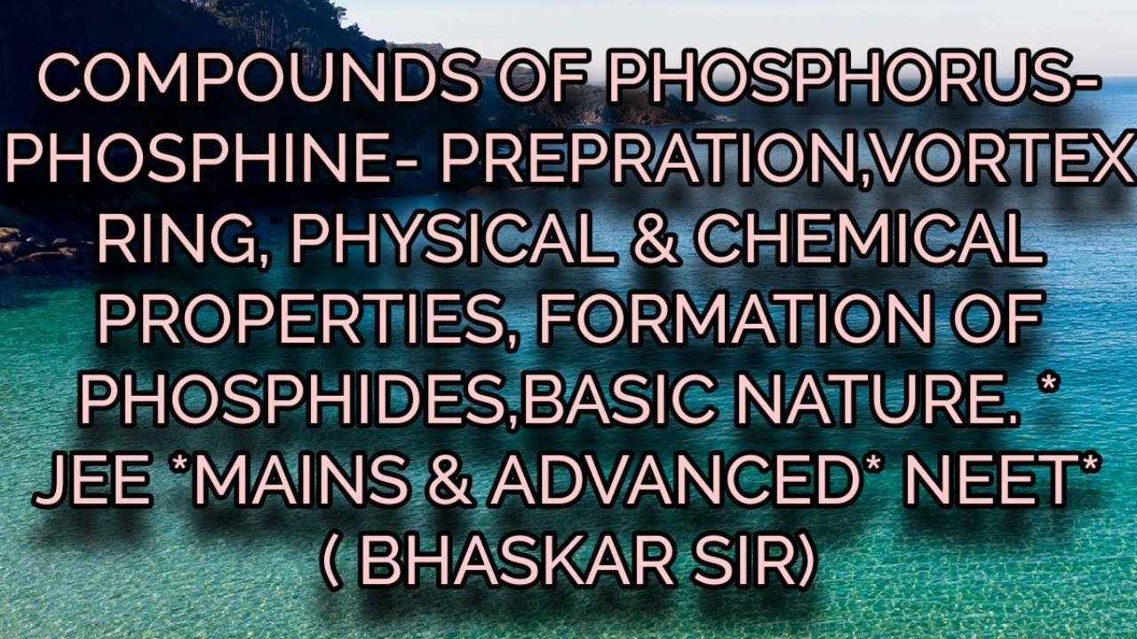 LECTURE-COMPOUNDS OF PHOSPHORUS- PHOSPHINE- PREPRATION,VORTEX RING ...