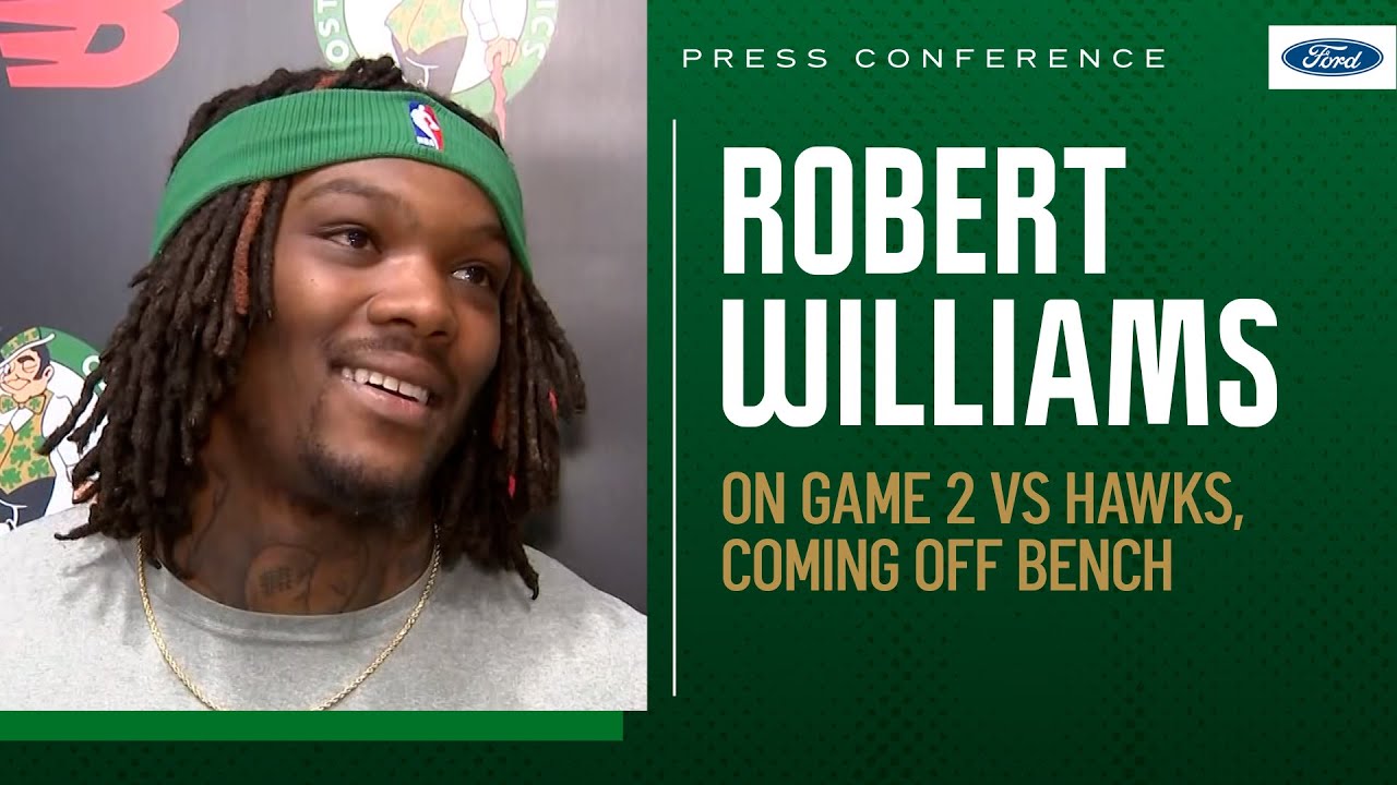 PRESS CONFERENCE: Robert Williams on Game 2 vs Hawks, coming off the ...