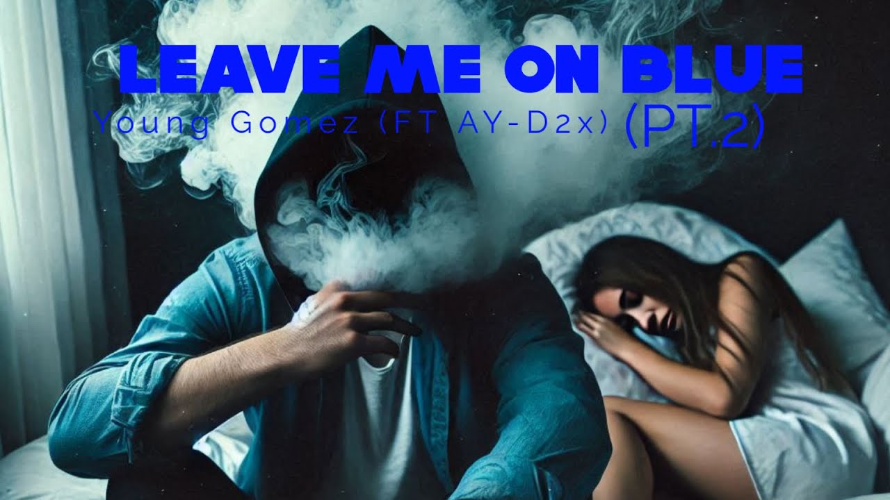 Leave Me On Blue (FT AY-D2x) (Prod. Young Gomez) - YouTube
