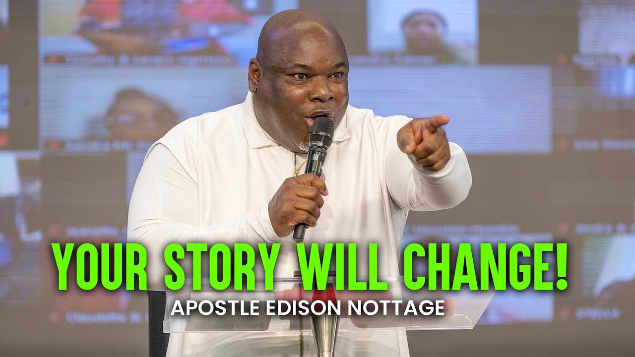 YOUR STORY WILL CHANGE! || APOSTLE EDISON NOTTAGE - YouTube