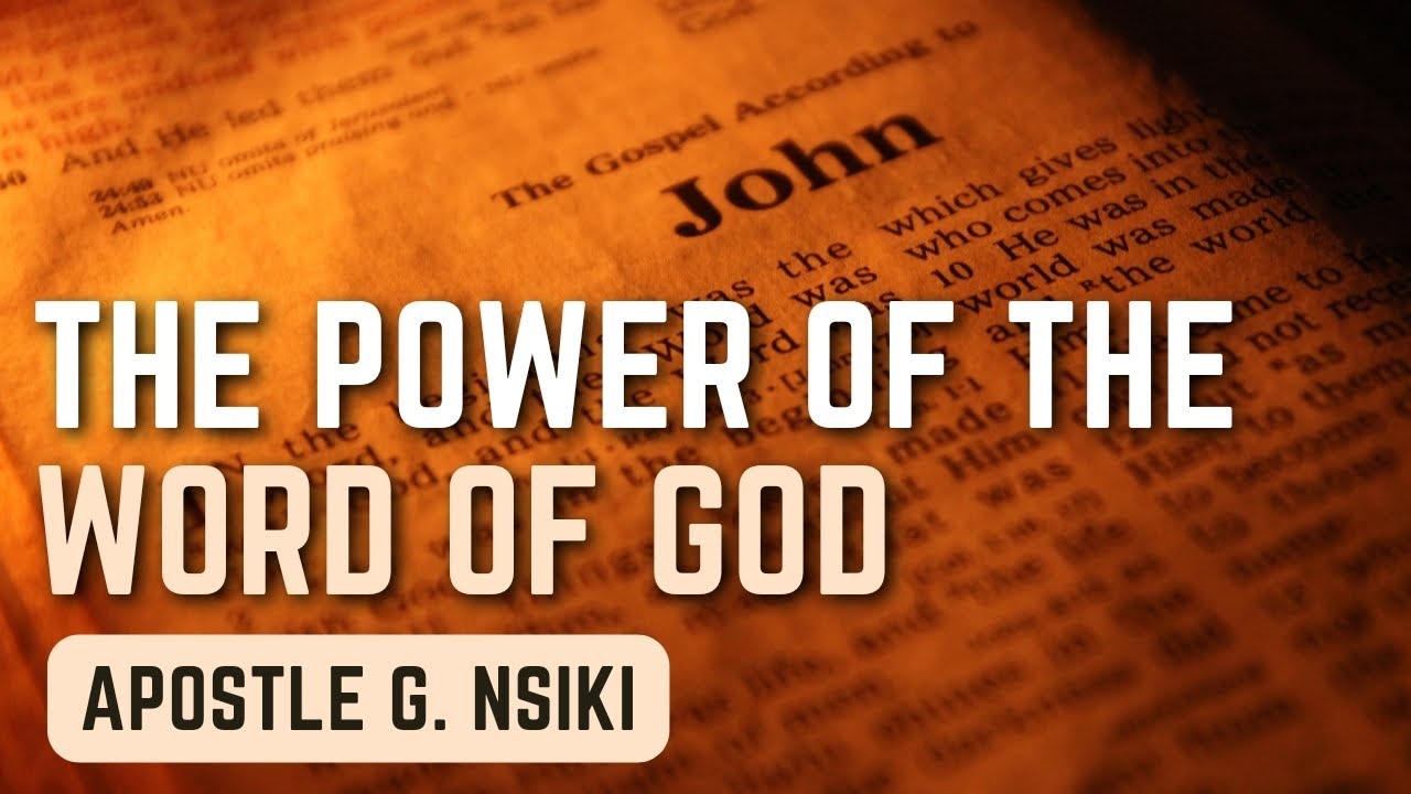 THE POWER OF THE WORD OF GOD - APOSTLE G. NSIKI - YouTube