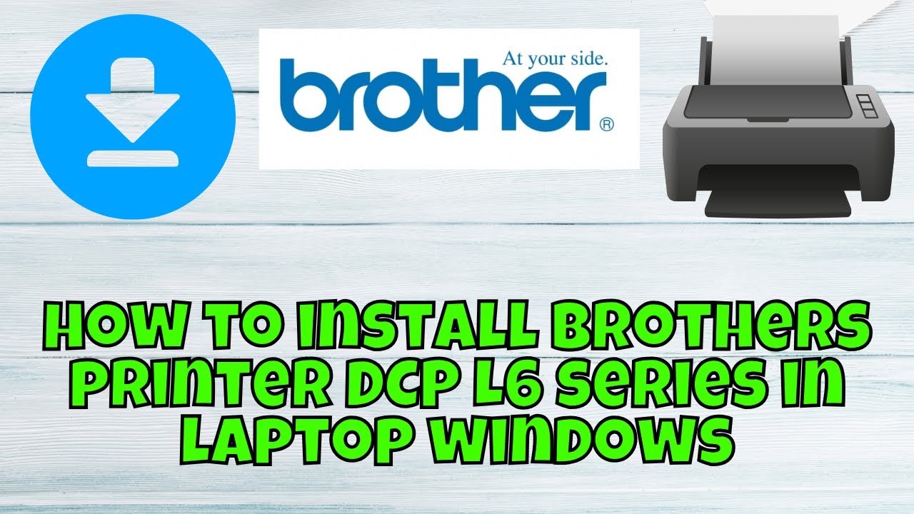 how to install brothers printer DCP L6 series in laptop windows - YouTube