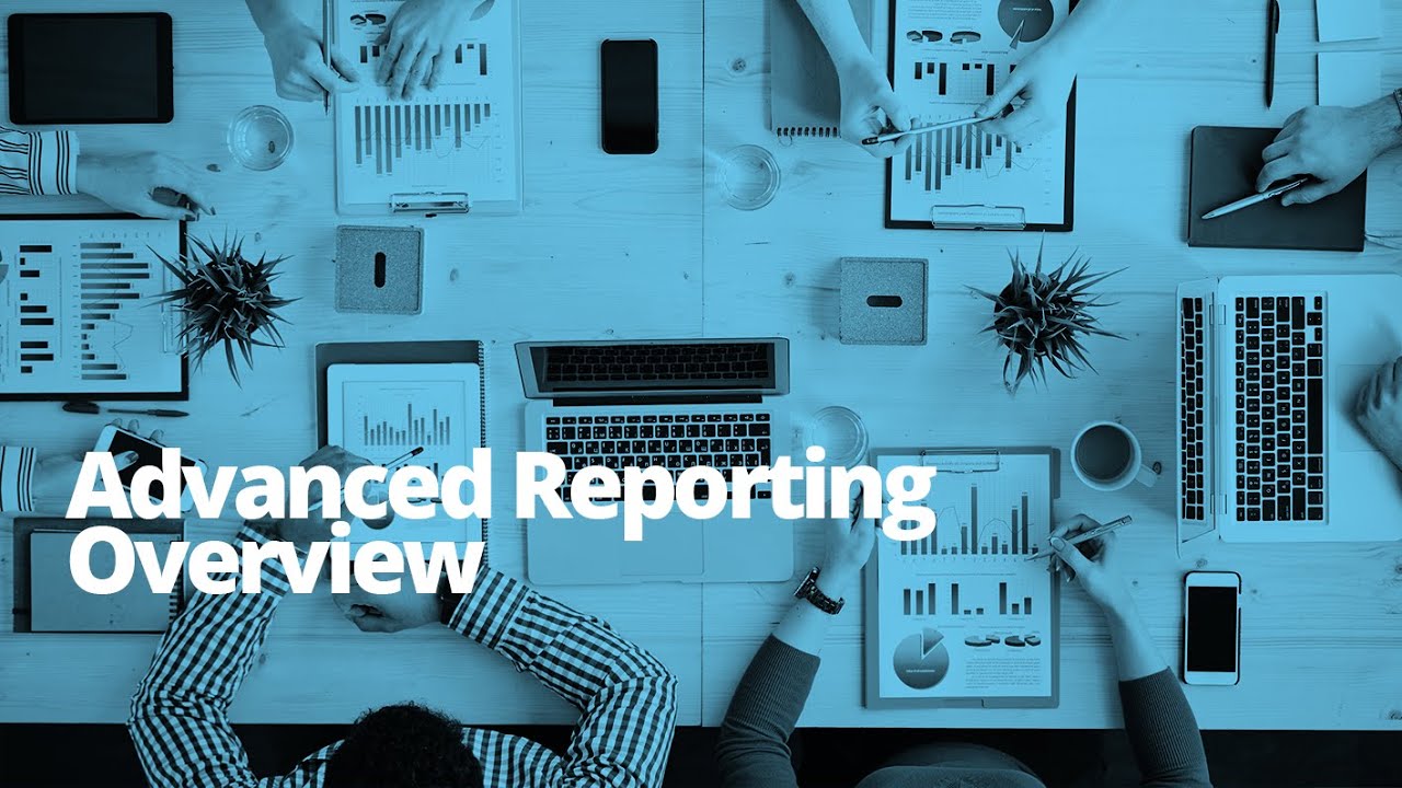 Advanced Reporting Overview - YouTube