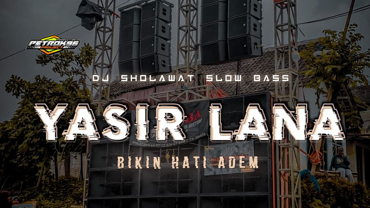 DJ SHOLAWAT YASIR LANA SLOW BASS BIKIN HATI ADEM By PETROK 96 - YouTube
