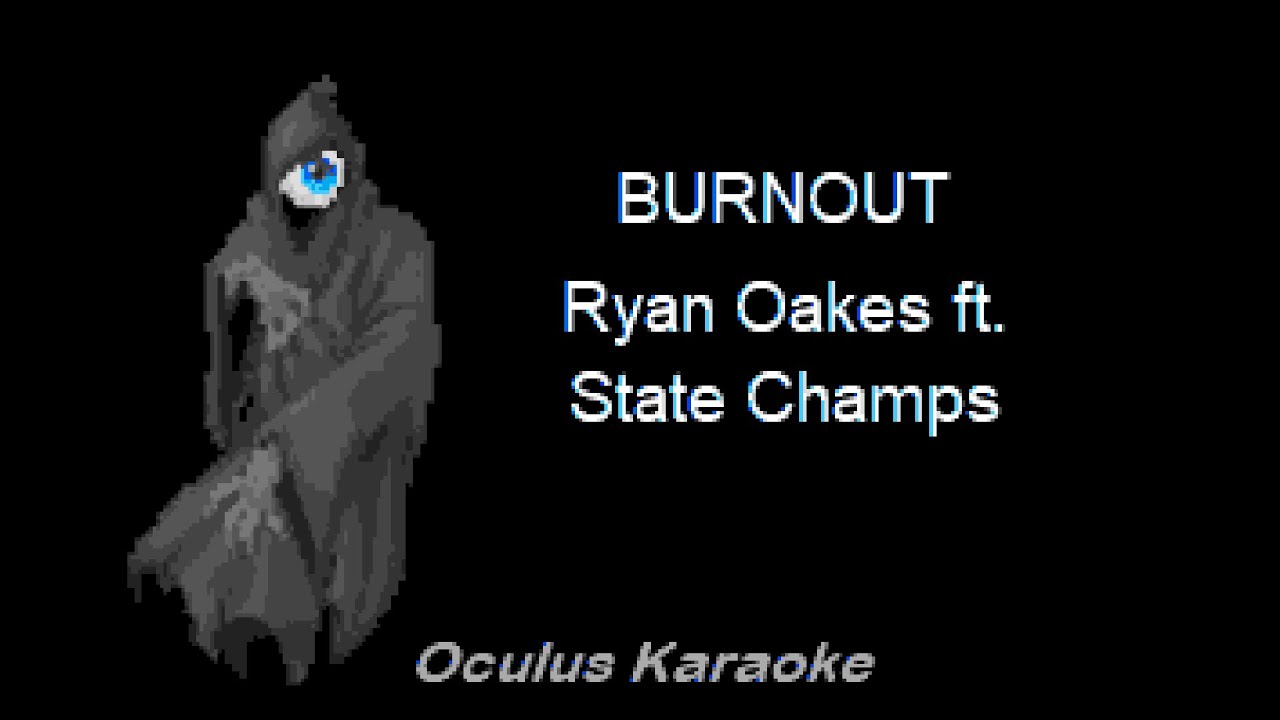 Ryan Oakes ft. State Champs - BURNOUT (Karaoke) - YouTube