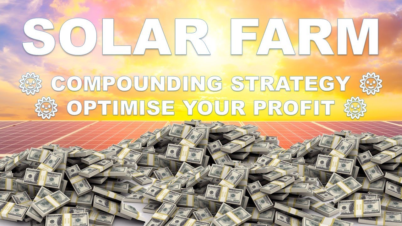 🌞 SOLAR FARM COMPOUNDING STRATEGY 🌞 HOW TO OPTIMISE YOUR PROFIT - YouTube