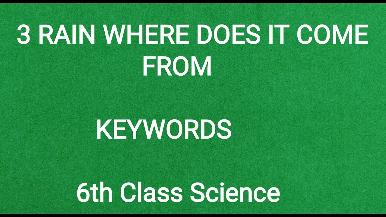 RAIN WHERE DOES IT COME FROM# KEYWORDS# 6th Class Science#3rd Lesson ...