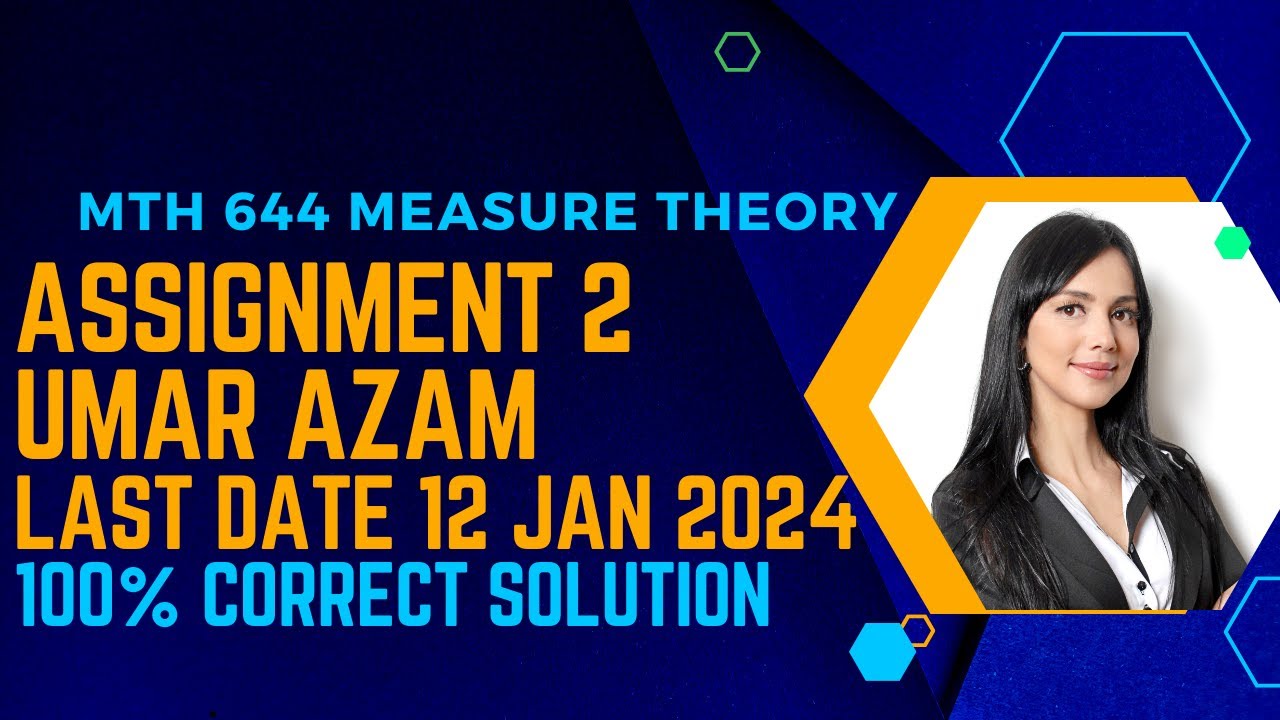 MTH644 MEASURE THEORY ASSIGNMENT 2 INSTRUCTOR UMAR AZAM 100% CORRECT SOLUTION LAST DATE 12 JAN ...