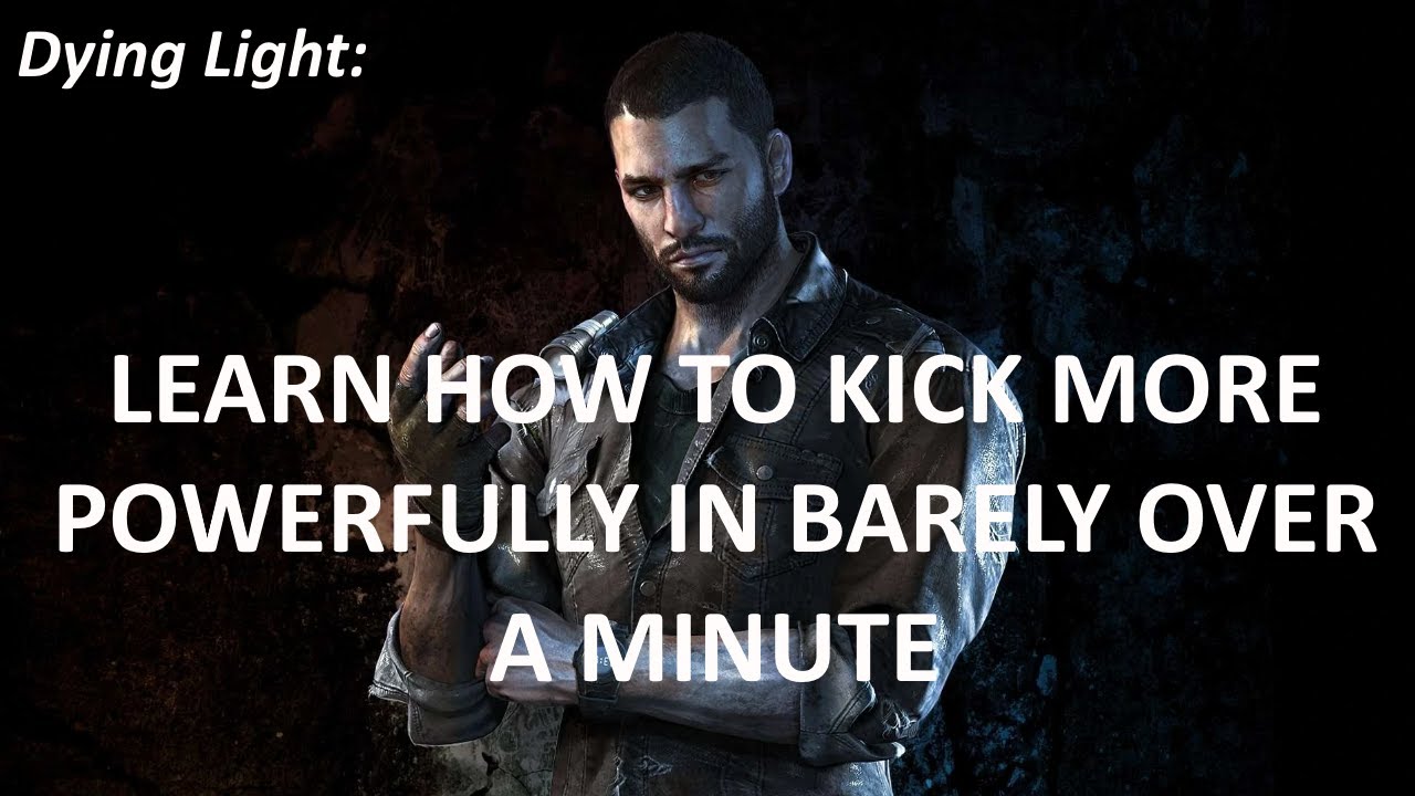 How to Power-Up Your Kicks In Dying Light - YouTube