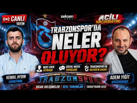 🔴 Trabzonspor'da Neler Oluyor? Eren Mert İstifası | Kemal Aydın & Adem Yiğit | Trabzonspor Gündemi