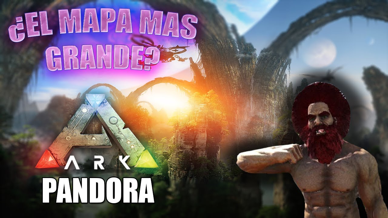 ARK: PANDORA - ¿EL MAPA mas GRANDE de la HISTORIA?🤔 - YouTube