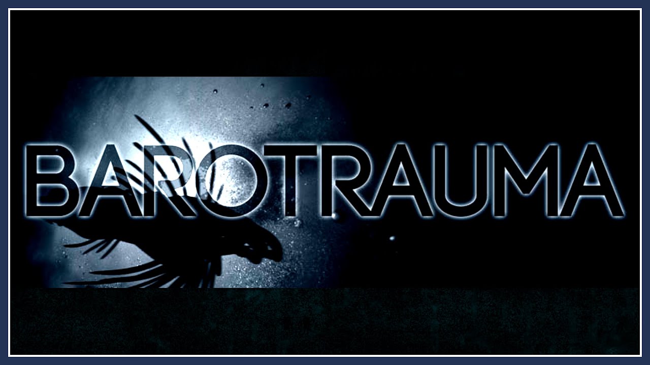 Barotrauma... Dead..Right From The Start - YouTube