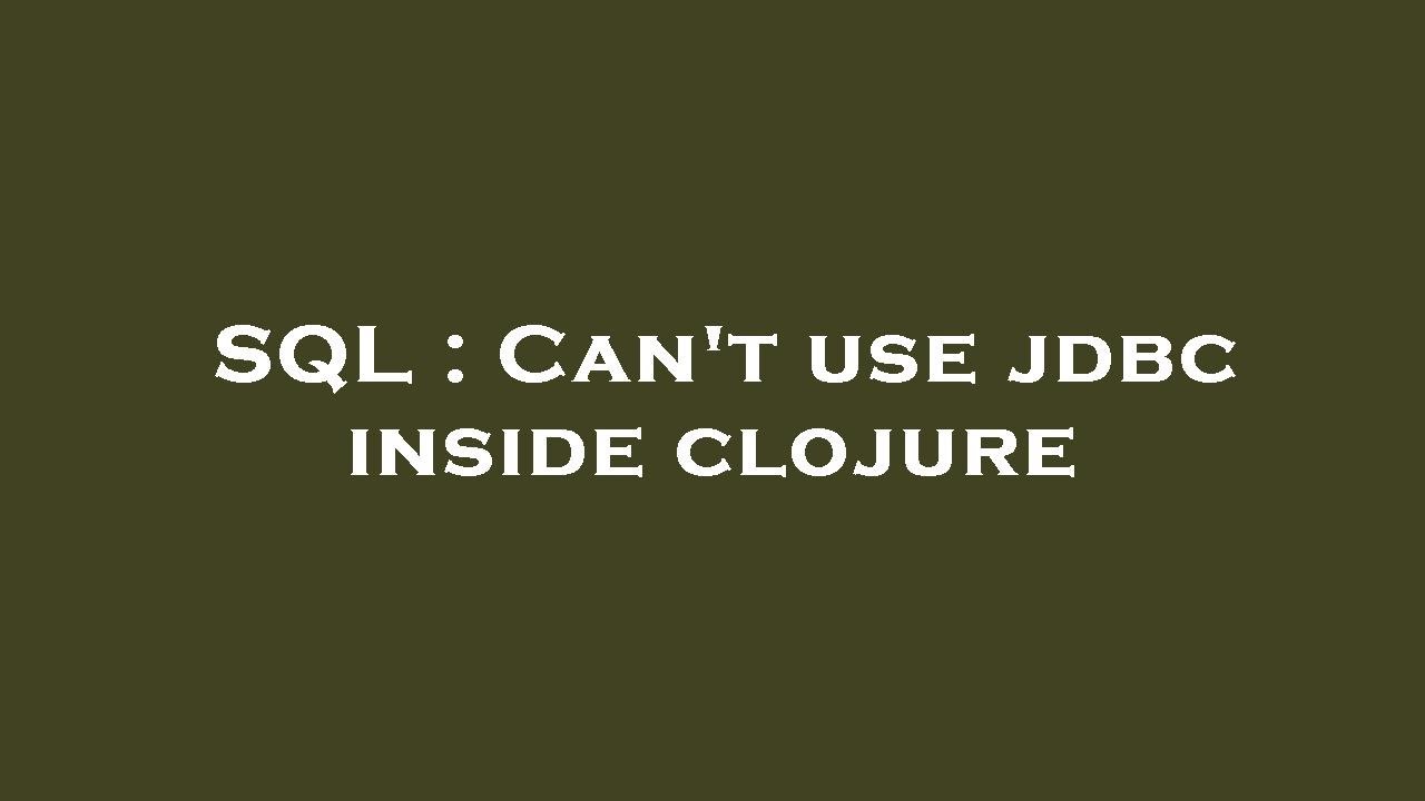Sql Can T Use Jdbc Inside Clojure Youtube