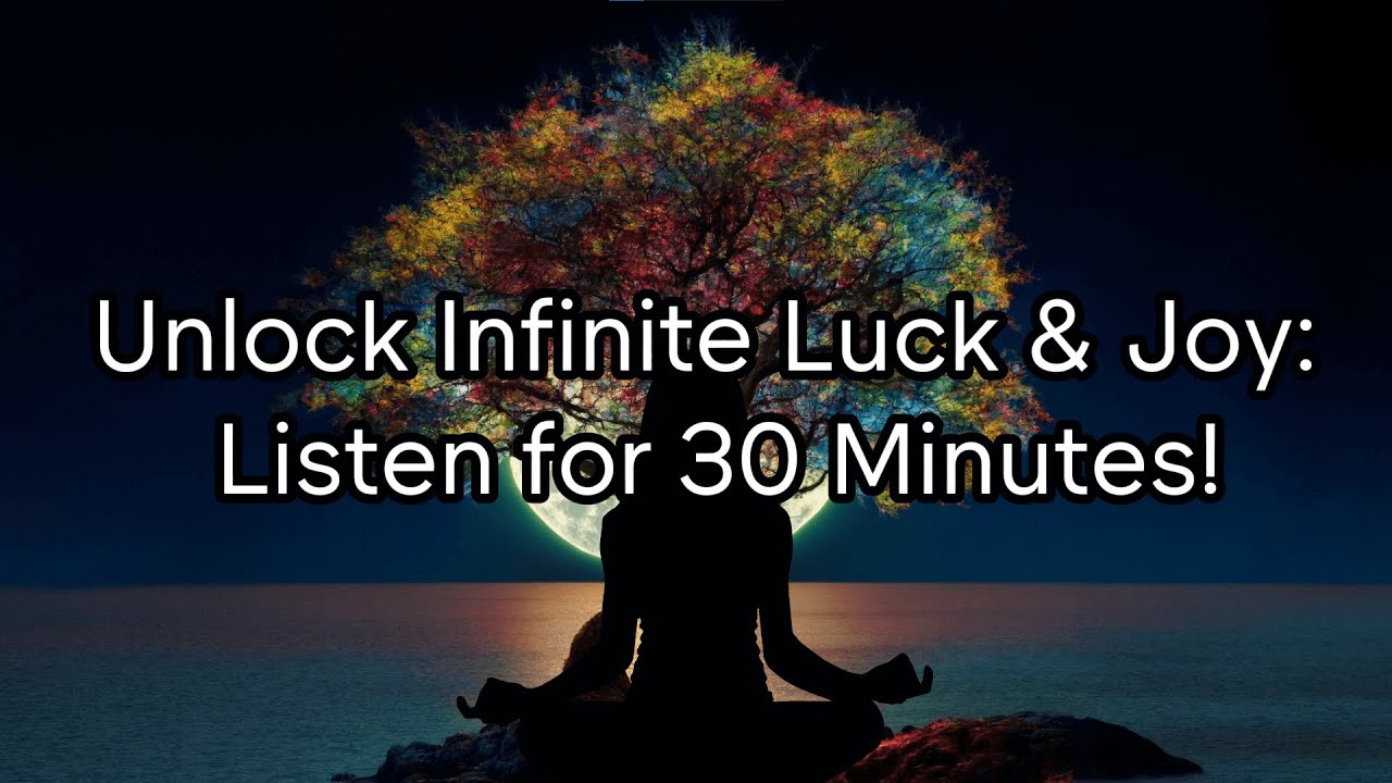 Listen for 30 Minutes: Unlock Infinite Luck | Wish Fulfillment | and ...