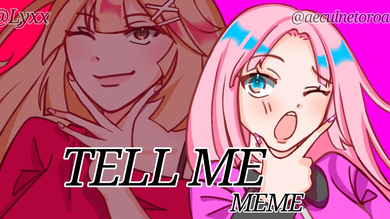 Tell Me meme [OC] Collab with my friendd - YouTube