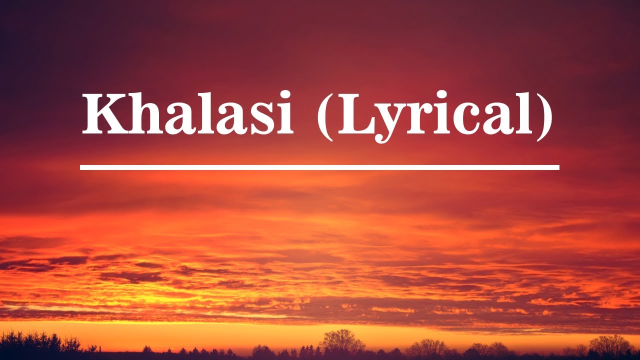 KHALASI LYRICS BY ADITYA GADHVI AND ACHINT - YouTube