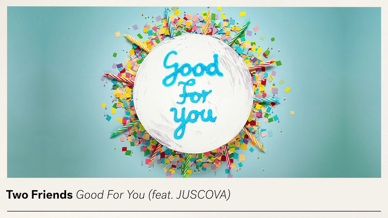 Two Friends - Good For You (feat. JUSCOVA) [Official Audio] - YouTube
