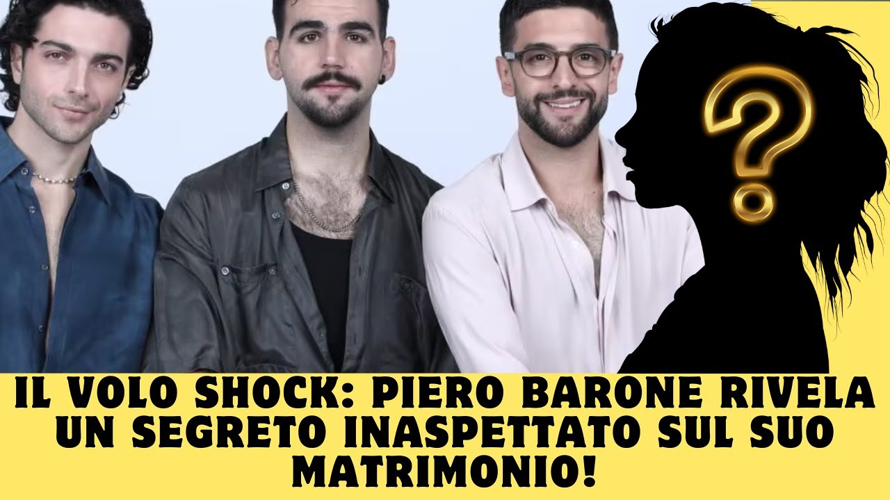 Il Volo Shock: Piero Barone rivela un segreto inaspettato sul suo ...