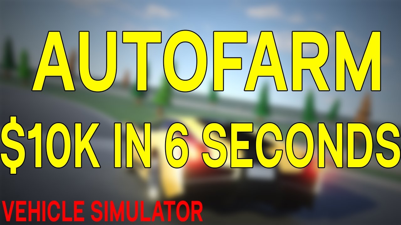 AUTOFARM VEHICLE SIMULATOR SCRIPT | OP AUTOFARM | 10K IN 6 SECONDS ...