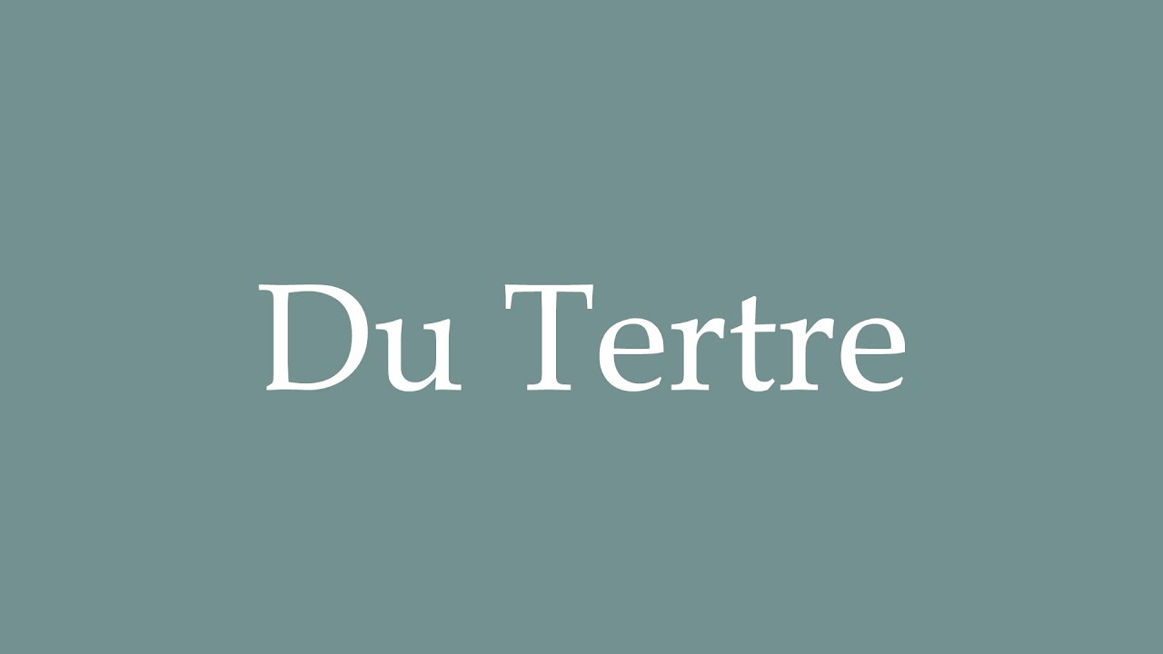How to Pronounce ''Du Tertre'' Correctly in French - YouTube