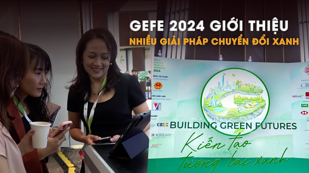 GEFE 2024 giới thiệu nhiều giải pháp chuyển đổi xanh - YouTube
