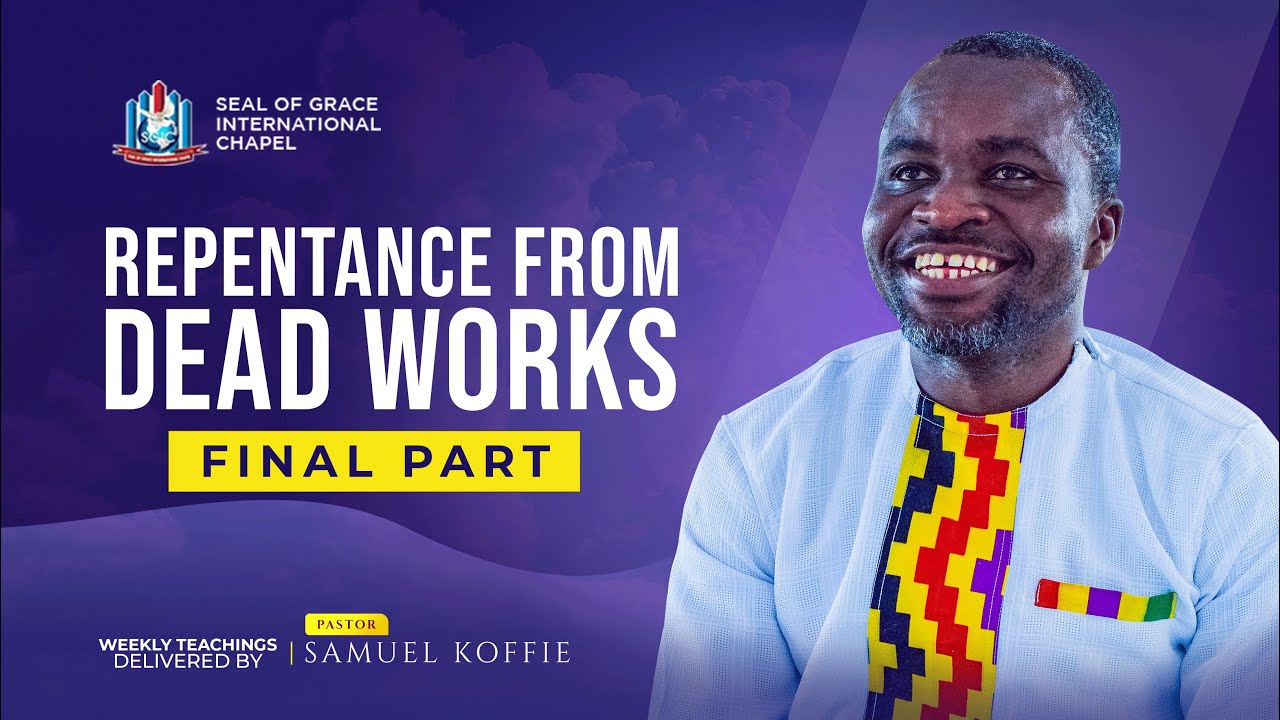 Repentance From dead Works, Final Part || Full Sermon || Pastor Samuel ...